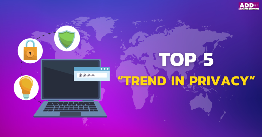 Top 5 Trends in Privacy - Asia Data Destruction