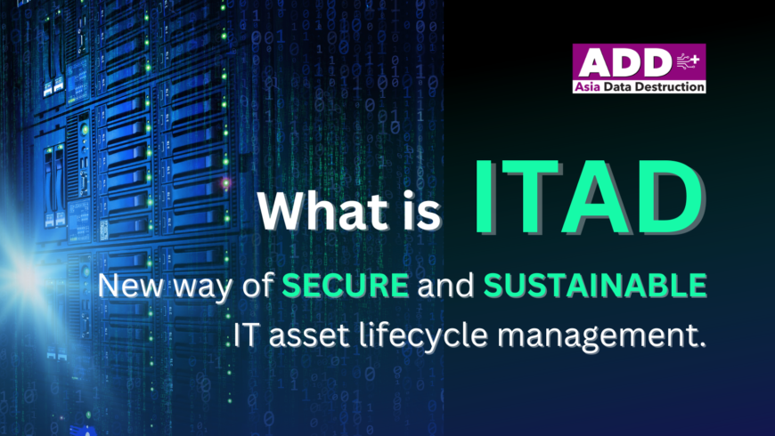What Is ITAD? Get To Know ITAD With Fully Detailed | Asia Data Destruction