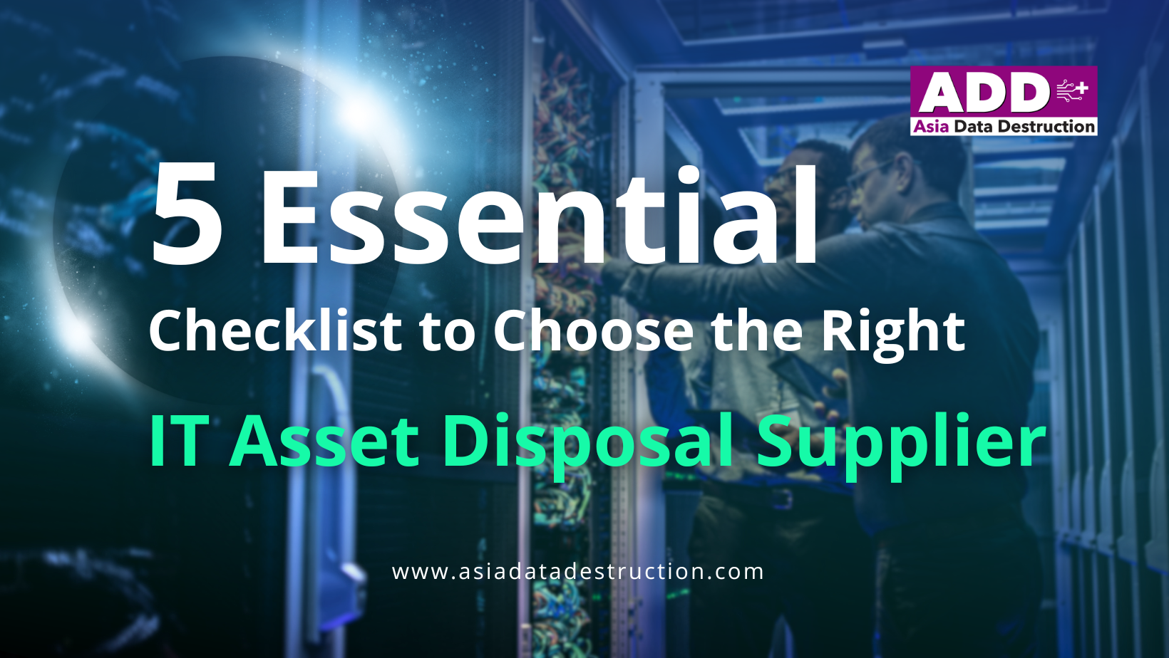 Choosing The Right ITAD Supplier With 5 Essential Checklist